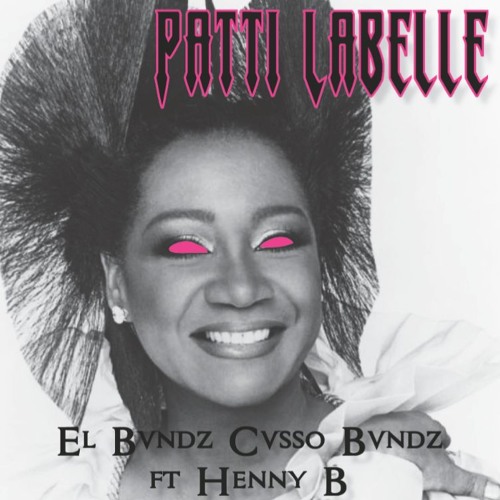Stream El Bvndz Cvsso Bvndz x Henny B - Patti Labelle by Henny B ...