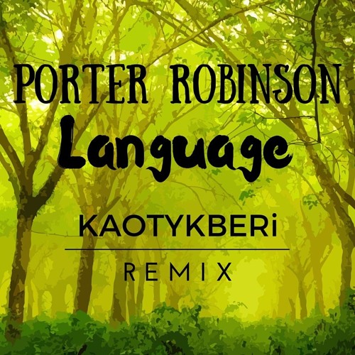Stream Porter Robinson - Language (kaotykberi Remix) by KAOTYKBERi ...
