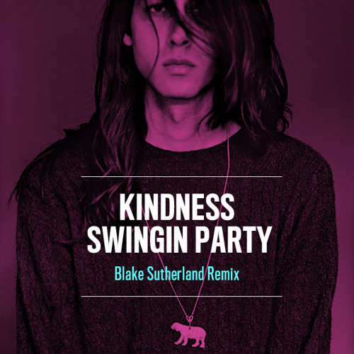 Stream Kindness - Swingin Party (Blake Sutherland Remix) by Blake ...