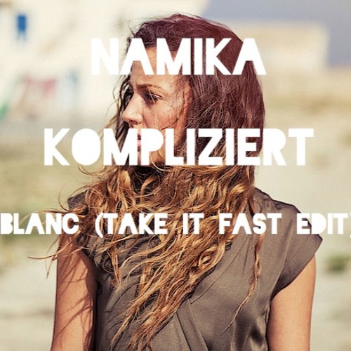 Stream Namika - Kompliziert (BLANC Take It Fast Edit) by BLANC | Listen ...