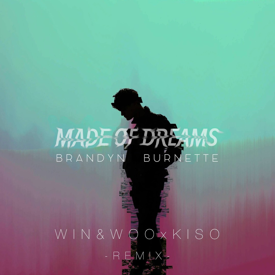 Stream Brandyn Burnette - Made Of Dreams (Win & Woo X Kiso Remix) by ...