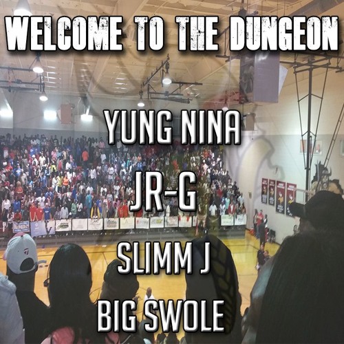 Stream Welcome to the Dungeon---Yung Nina, Jr-G, Slimm J & Big Swole by ...