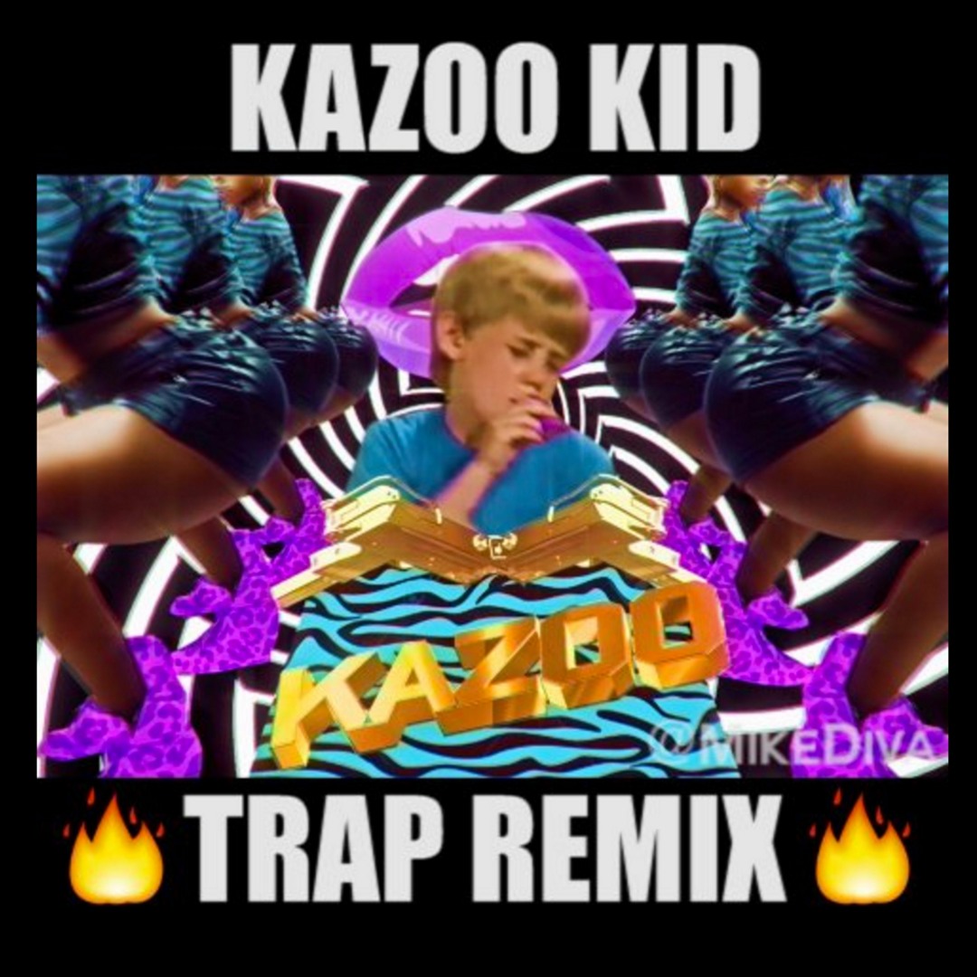 Stream Kazoo Kid (Trap Remix) by mikediva | Listen online for free on ...