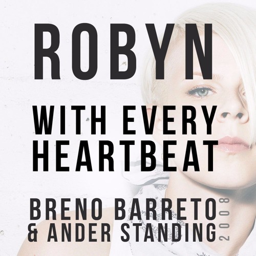 Stream Robyn - With Every Heartbeat (Breno Barreto & Ander Standing Mix ...