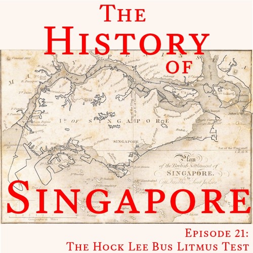 Stream Episode 21: The Hock Lee Bus Litmus Test by The History of ...