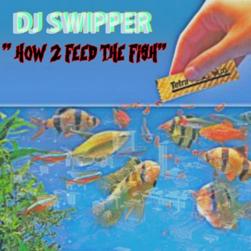 Stream How To Feed The Fish by DJ SWIPPER | Listen online for free on ...