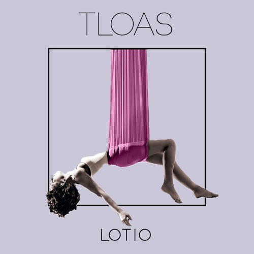 Stream Lotio by TLOAS | Listen online for free on SoundCloud