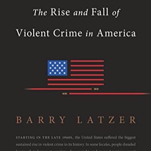 Prof. Barry Latzer Full Interview On The Rise And Fall Of Violent Crime ...