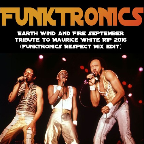 Stream Earth Wind And Fire September Tribute To Maurice White RIP 2016 ...