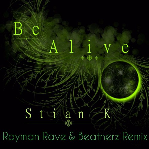 Stream Stian K - Be Alive (Rayman Rave & Beatnerz Remix) by RaymanRave ...