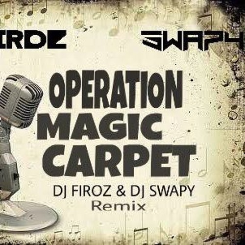 Stream Operation Magic Carpet (Dj Firoz & Dj Swapy Bootleg) by Dj swapy ...