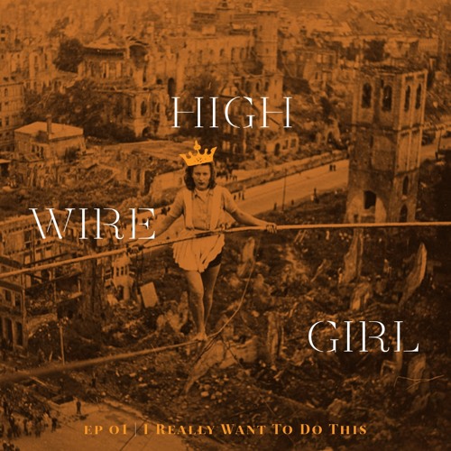 Stream Ep 01 | I Really Want To Do This by High Wire Girl Pod | Listen ...
