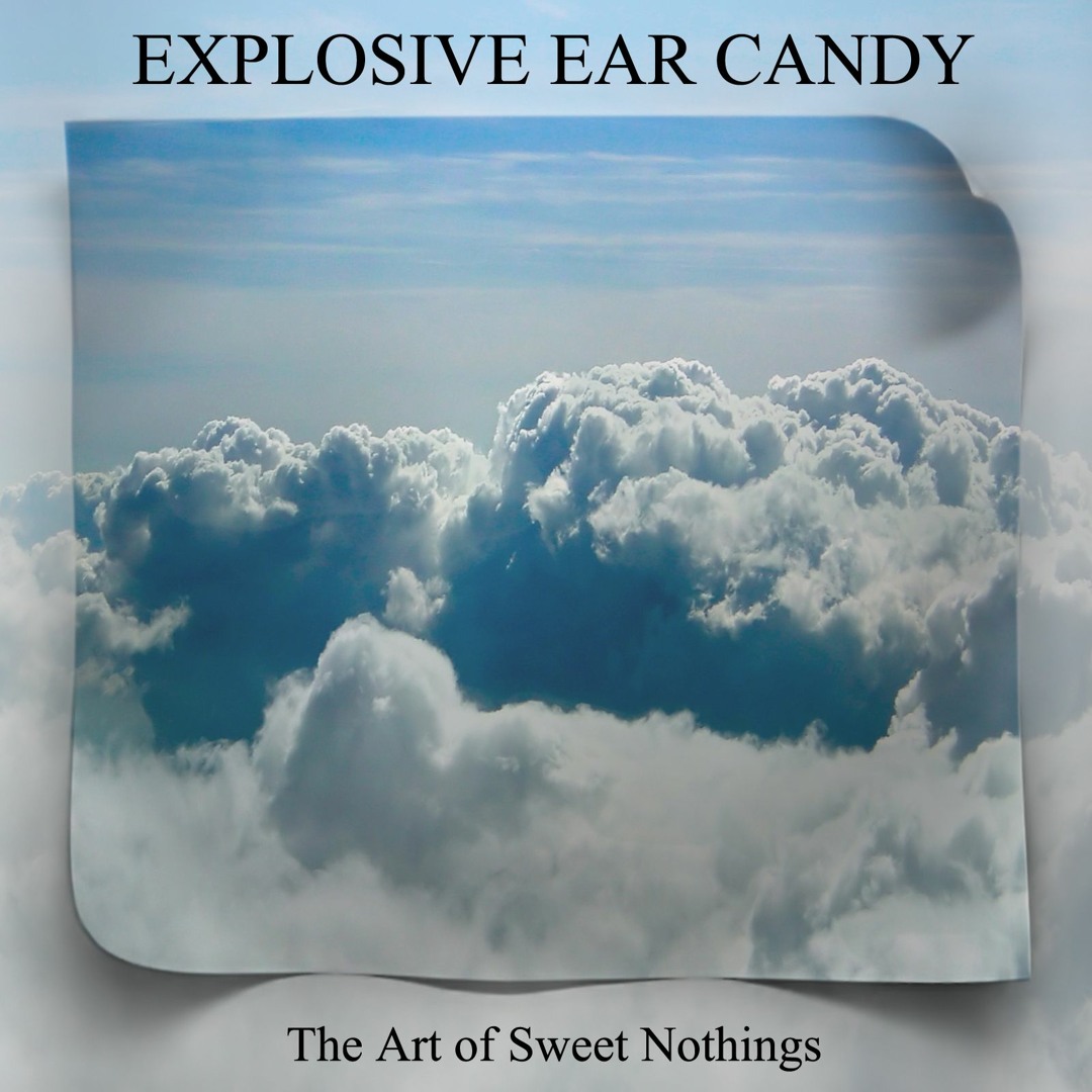 Stream Explosive Ear Candy - The Art Of Sweet Nothings - 01 Do You ...