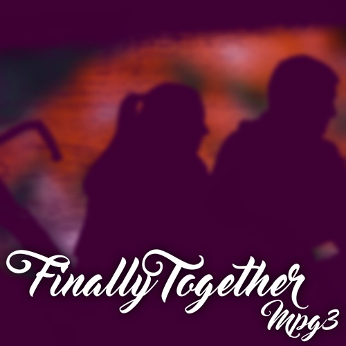 Stream Finally Together by MPG3 | Listen online for free on SoundCloud
