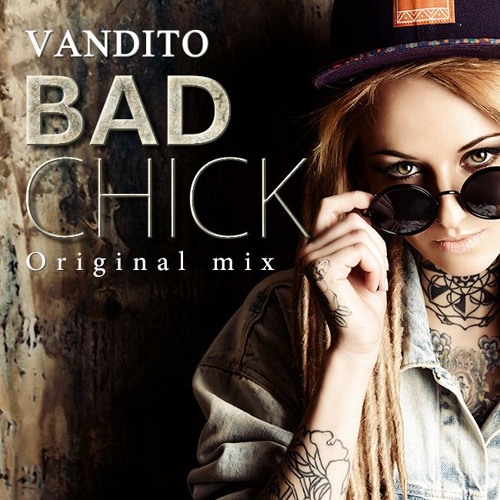 Stream Bad Chick (Original Mix)FREE DOWNLOAD by VANDITO | Listen online ...