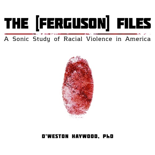 Stream D'Weston Haywood, PhD | Listen to THE [FERGUSON] FILES: A SONIC ...