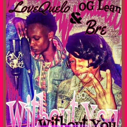 Stream OG LEAN X QUELO X BRI- WITHOUT YOU by OG Lean | Listen online ...