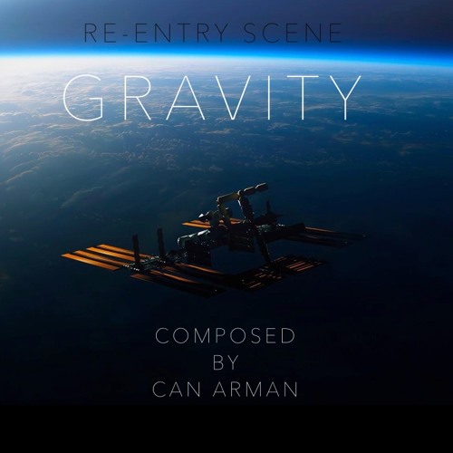 Stream GRAVITY Re Entry Scene by Can Arman | Listen online for free on ...