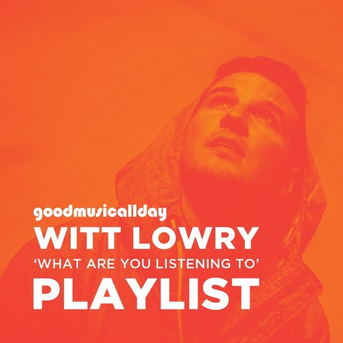 Stream GoodMusicAllDay.com | Listen to What Are You Listening To: Witt ...