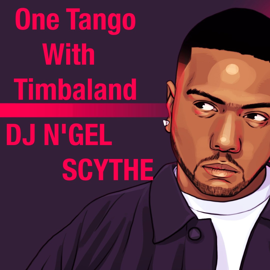 Stream DJ N'Gel Scythe - One Tango with Timbaland by DJ N'Gel Scythe ...