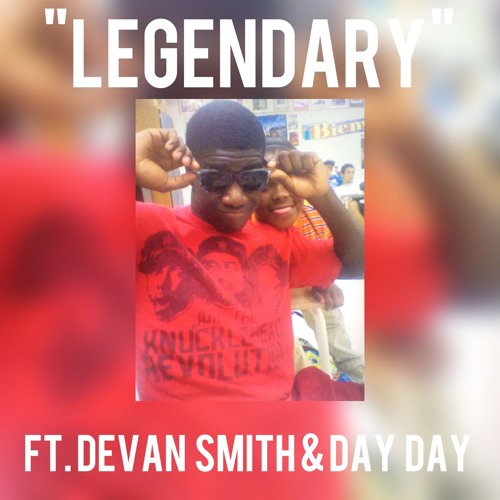 Stream Legendary Ft. Devan Smith And Day Day by MVDE Music | Listen ...