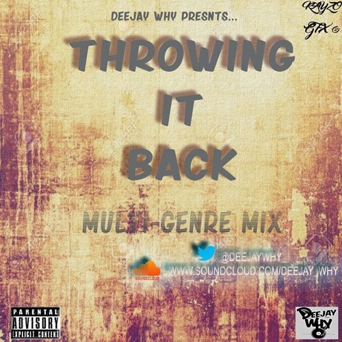 Stream THROWING IT BACK MULTI-GENRE MIX 2016 || @DEEJAYWHY_ by DEEJAY ...