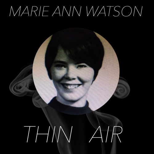 Stream Episode 3 - Marie Ann Watson (Part 2) by Thin Air Podcast ...