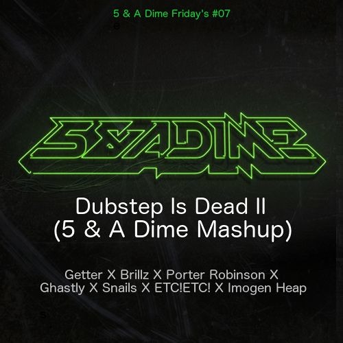 Stream Dubstep Is Dead II (5 & A Dime Mashup) - Getter X Brillz X ...