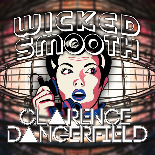 Stream Clarence Dangerfield - Wicked Smooth by Clarence Dangerfield ...