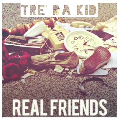 Stream Real Friends Freestyle by Tre' Da Kid | Listen online for free ...