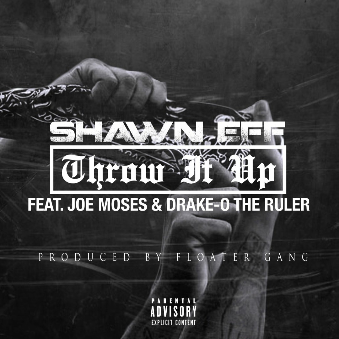 Stream Shawn Eff - Throw It Up (Feat. Joe Moses & Drake-O The Ruler) by ...