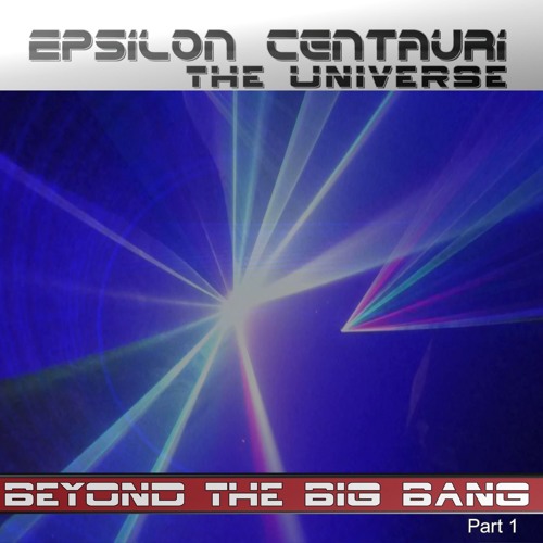 Stream Beyond The Big Bang Part I by Epsilon Centauri | Listen online ...