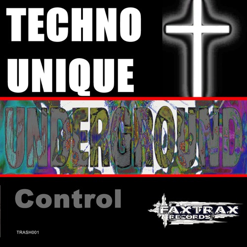 Stream Techno Unique - Control * Faxrax Records * by Techno Unique ...