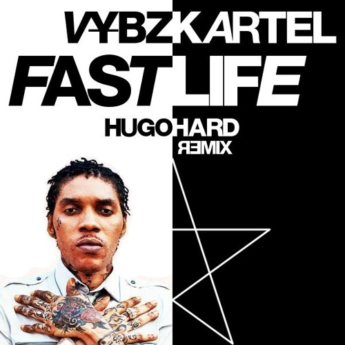 Stream Vybz Kartel - Fast Life [Hugo Hard VIP Remix] by Hugo Hard ...