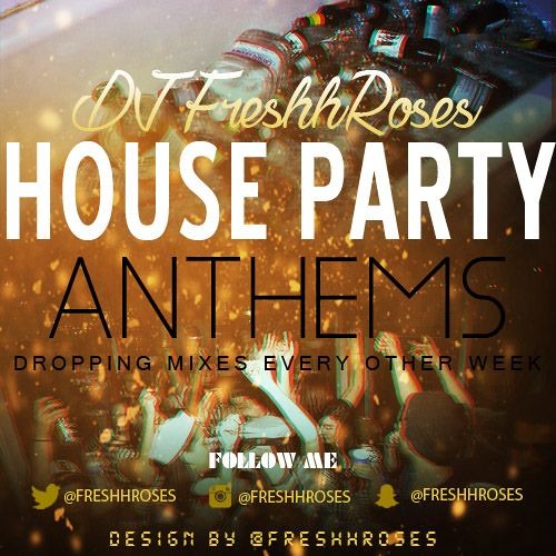 Stream House Party Anthems 2016 Mix @FreshhRoses by DJ FreshhRoses ...