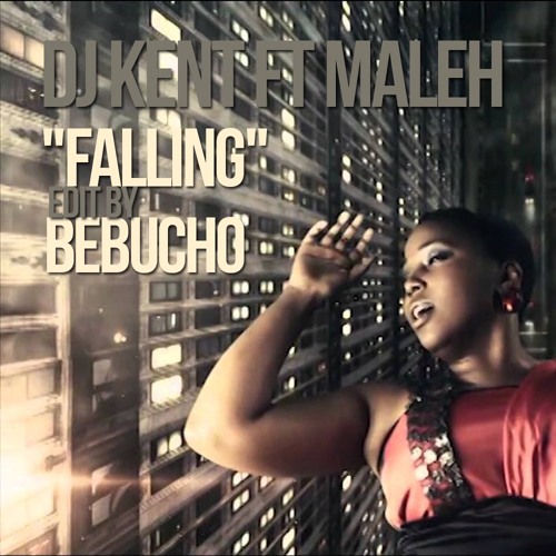 Stream DJ Kent ft Maleh - FALLING (BEBUCHO EDIT) by Deejay Bebucho ...