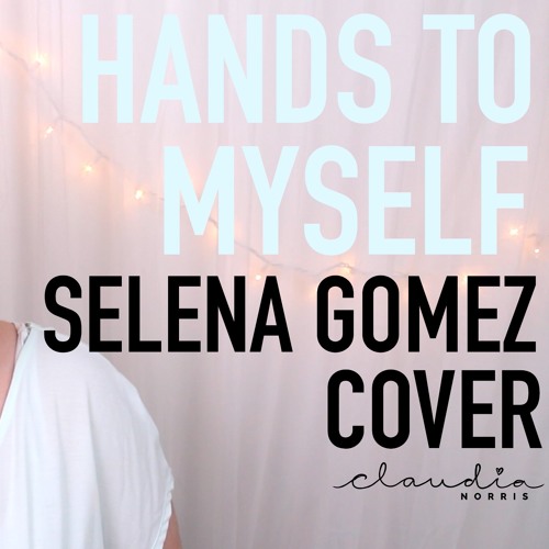Stream Hands To Myself - Selena Gomez by Claudia Norris | Listen online ...