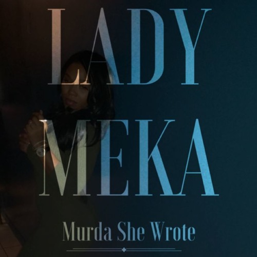 Stream Murda She Wrote by Lady Meka | Listen online for free on SoundCloud