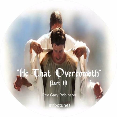 Stream Rev Gary Robinson - He That Overcometh Part 3 by NBC Tunes ...