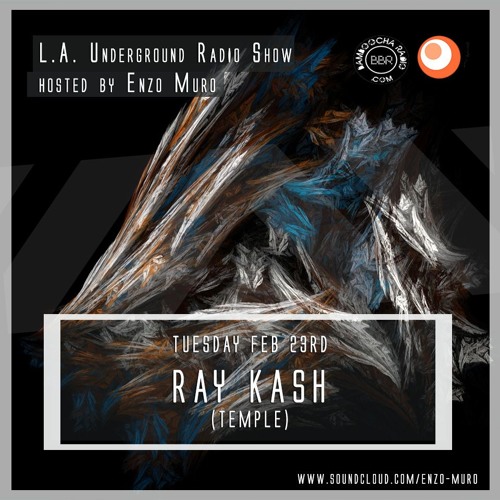 Stream L.A. Underground Radio Show w/ RAY KASH (Temple) by Enzo Muro ...