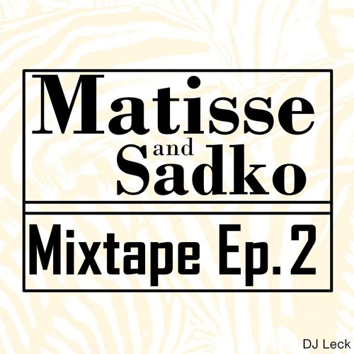Stream Matisse And Sadko Mixtape Ep. 2 by DJ Leck Manila | Listen ...