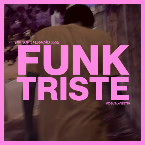 Stream FURACÃO 5555 X HIP & HOP - FUNK TRISTE (Ft. Gus Lanzetta) by ...