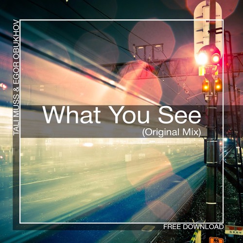 Stream Tali Muss & Egor Obukhov - What You See (Original Mix)[FREE] by ...