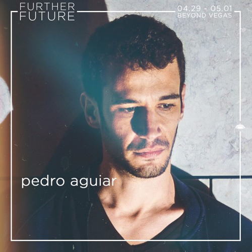 Stream Pedro Aguiar Further Future Exclusive Mix by Further Future ...