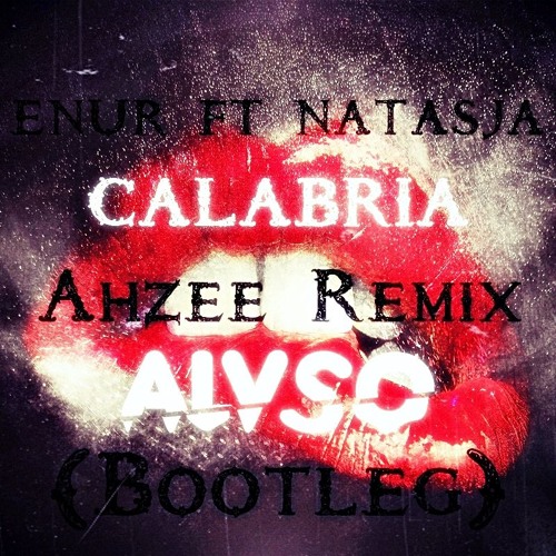 ENUR FEAT. NATASJA - CALABRIA (AHZEE REMIX) (ALVSO BOOTLEG) by Alvso ...