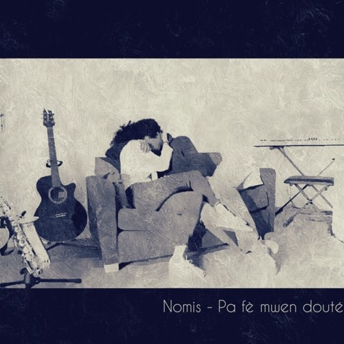 Stream Nomis - Pa Fè Mwen Douté ( 2016 ) by Nomis x Enn'o | Listen ... Stream Nomis - Pa Fè Mwen Douté ( 2016 ) by Nomis x Enn'o | Listen ...