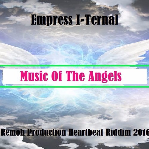 Stream Music Of The Angels Empress I- Ternal (HEART BEAT RIDDIM - REMOH ...