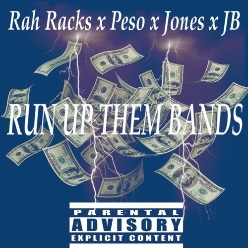Stream Rah Racks X Peso X Jones X JB - Run Up Them Bands (Cut It Remix ...