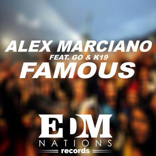 Stream Alex Marciano feat. GO & K19 - Famous (Extended Mix) by EDM ...