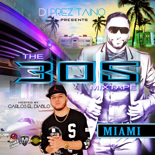 Stream The 305 Miami Mixtape - DjPrezTaino Hosted By CarlosElDiablo by ...
